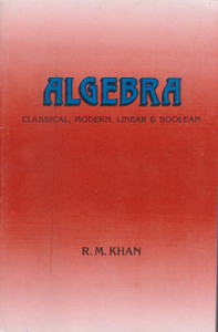Algebra Classical, Modern, Liner & Boolean By R. M. Khan: Buy Algebra ...