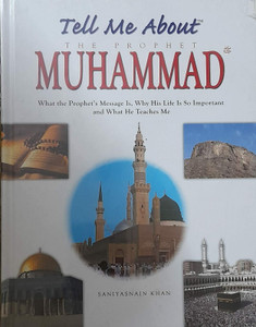 TELL ME ABOUT THE PROPHET MUHAMMAD ( What The Prophet's Message Is, Why ...