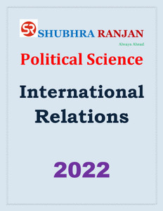 SHUBHRA RANJAN POLITICAL SCIENCE = INTERNATIONAL RELATIONS 2022 Printed ...