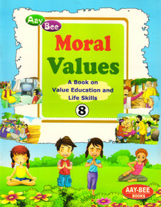 Aay Bee, MORAL VALUES CLASS - 8 (A BOOK ON VALUE EDUCATION AND LIFE ...