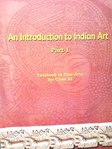 An Introduction To Indian Art Part 1 : Textbook In Fine Arts For Class ...