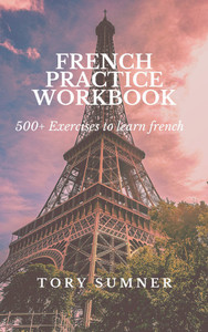 FRENCH PRACTICE WORKBOOK (500+ French Practice Exercises ) A Practice ...