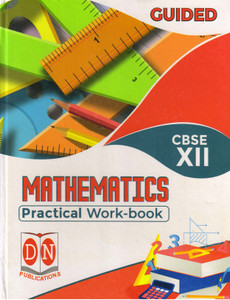 GUIDED Mathematics FOR CBSE - 12 Practical Work-Book: Buy GUIDED ...