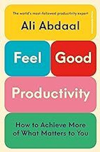 Feel-Good Productivity : How To Do More Of What Matters To You: Buy ...