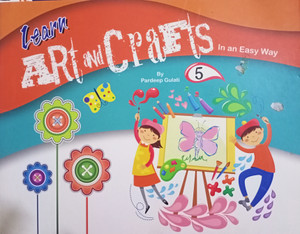 Learn ART & CRAFTS In An Easy Way Class 5: Buy Learn ART & CRAFTS In An ...